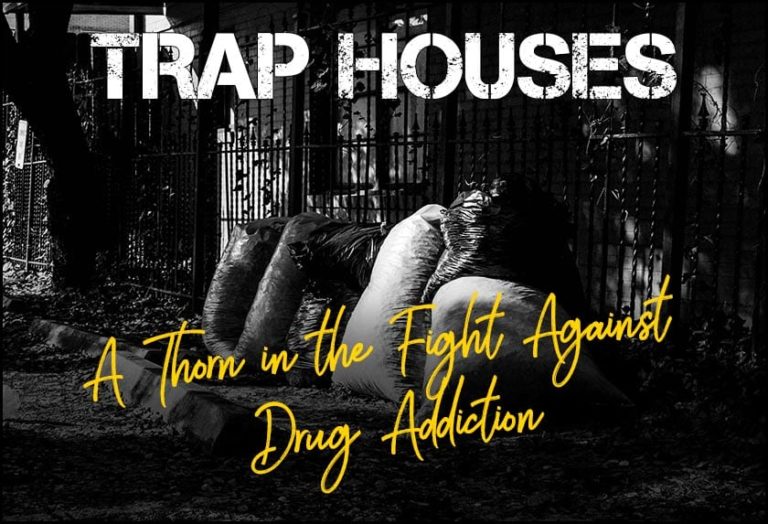 Trap Houses – A Thorn in the Fight Against Drug Abuse and Addiction